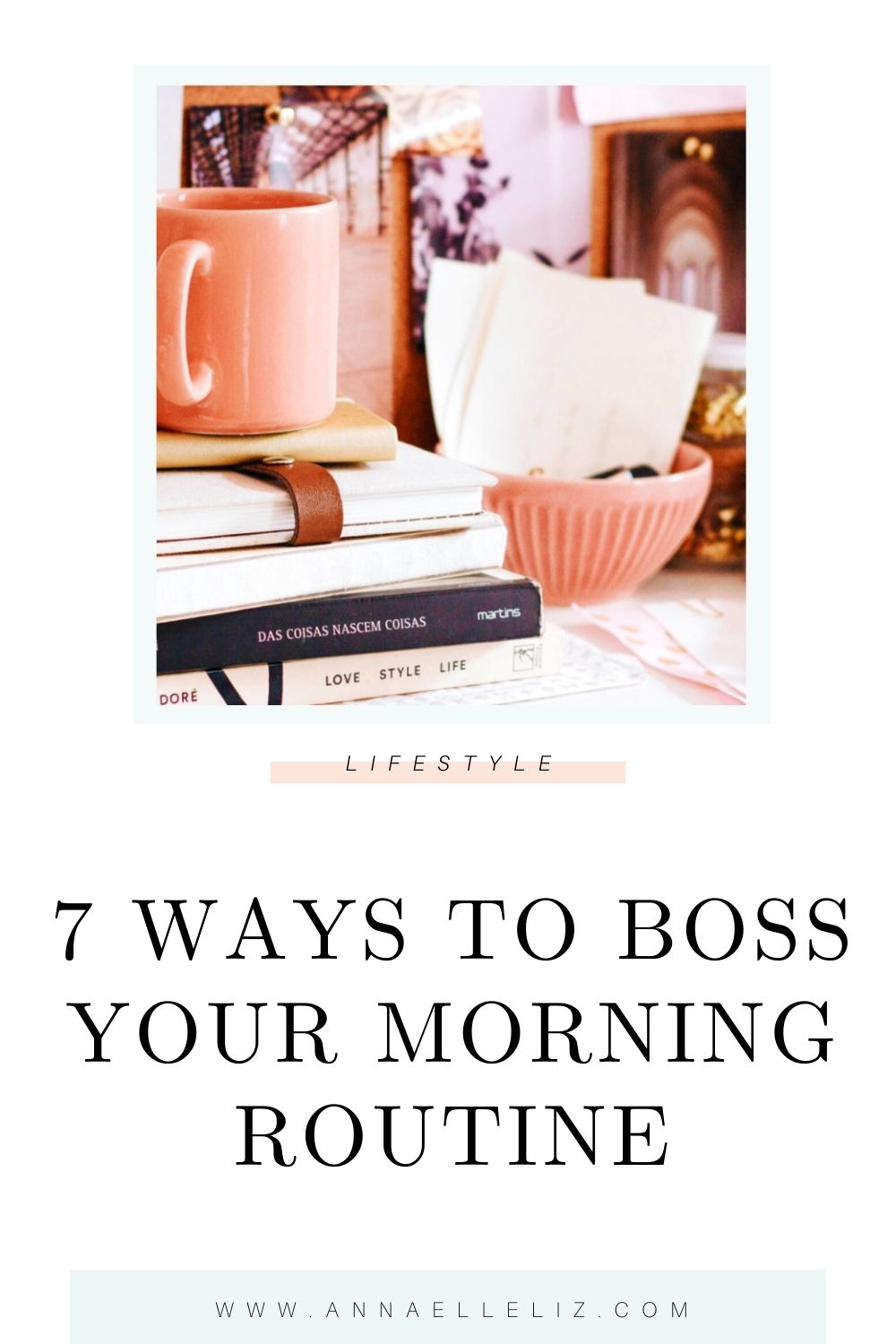 7 Ways to Boss Your Morning Routine | Anna Elle Liz