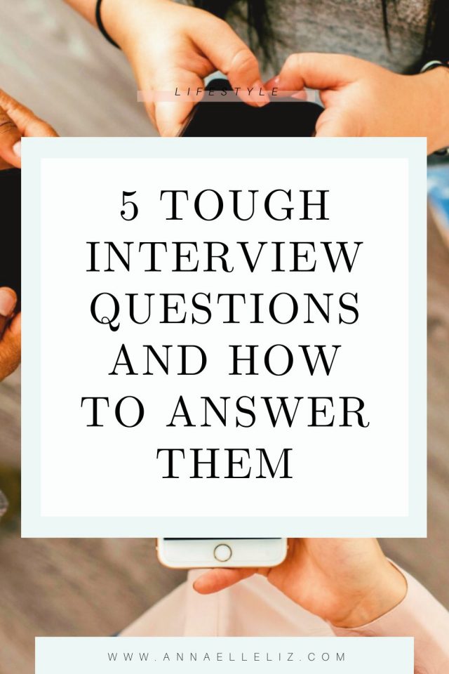 5 Tough Interview Questions and How to Answer Them | Anna Elle Liz
