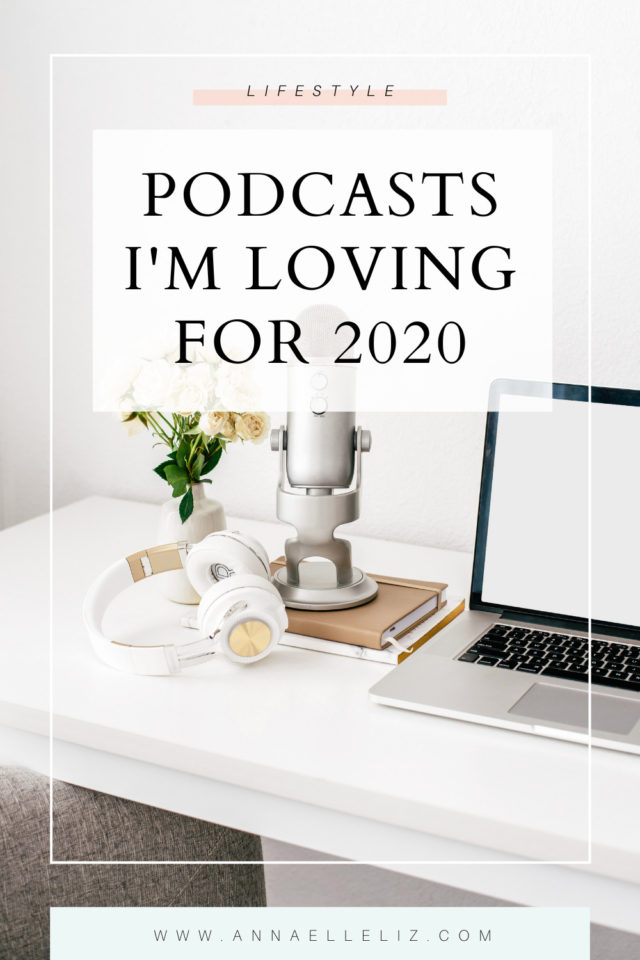 Podcasts I’m Loving for 2020 | Anna Elle Liz